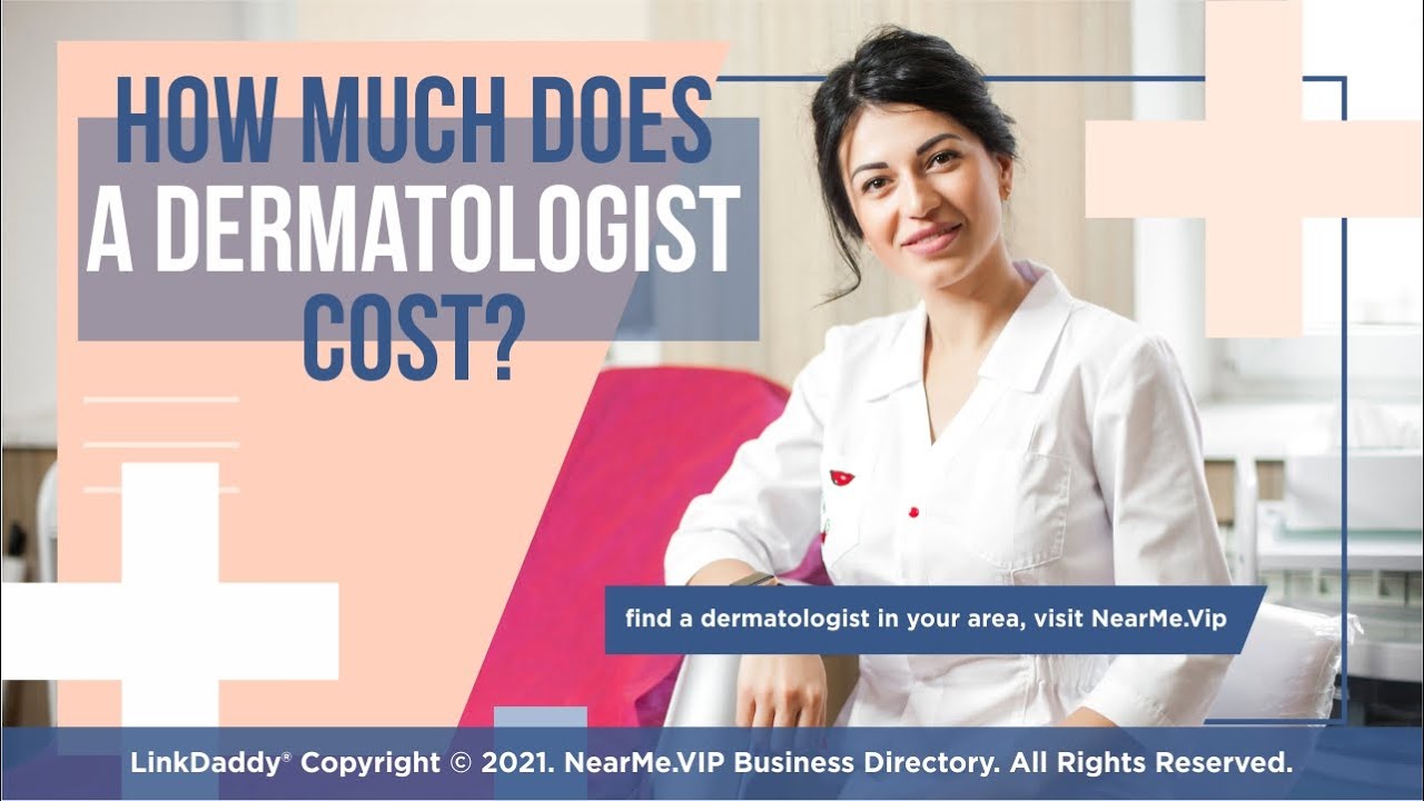 How Much Does A Dermatologist Cost – The Dizaldo Blog!